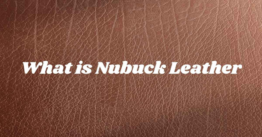 What is Nubuck Leather Exactly: What Sets It Apart? – Lusso Leather